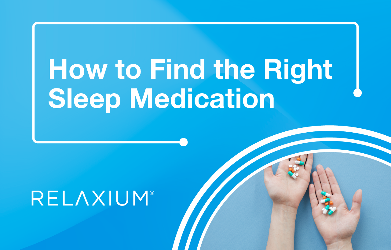 How to Find the Right Sleep Medication - Relaxium Blog