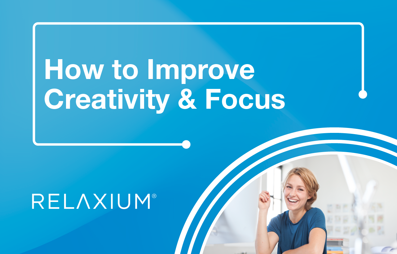 How to Improve Creativity & Focus - Relaxium Blog