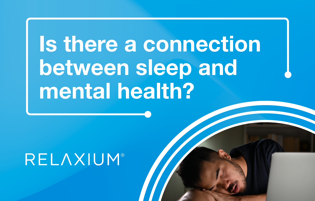 A Connection Between Sleep & Mental Health? | Relaxium®️