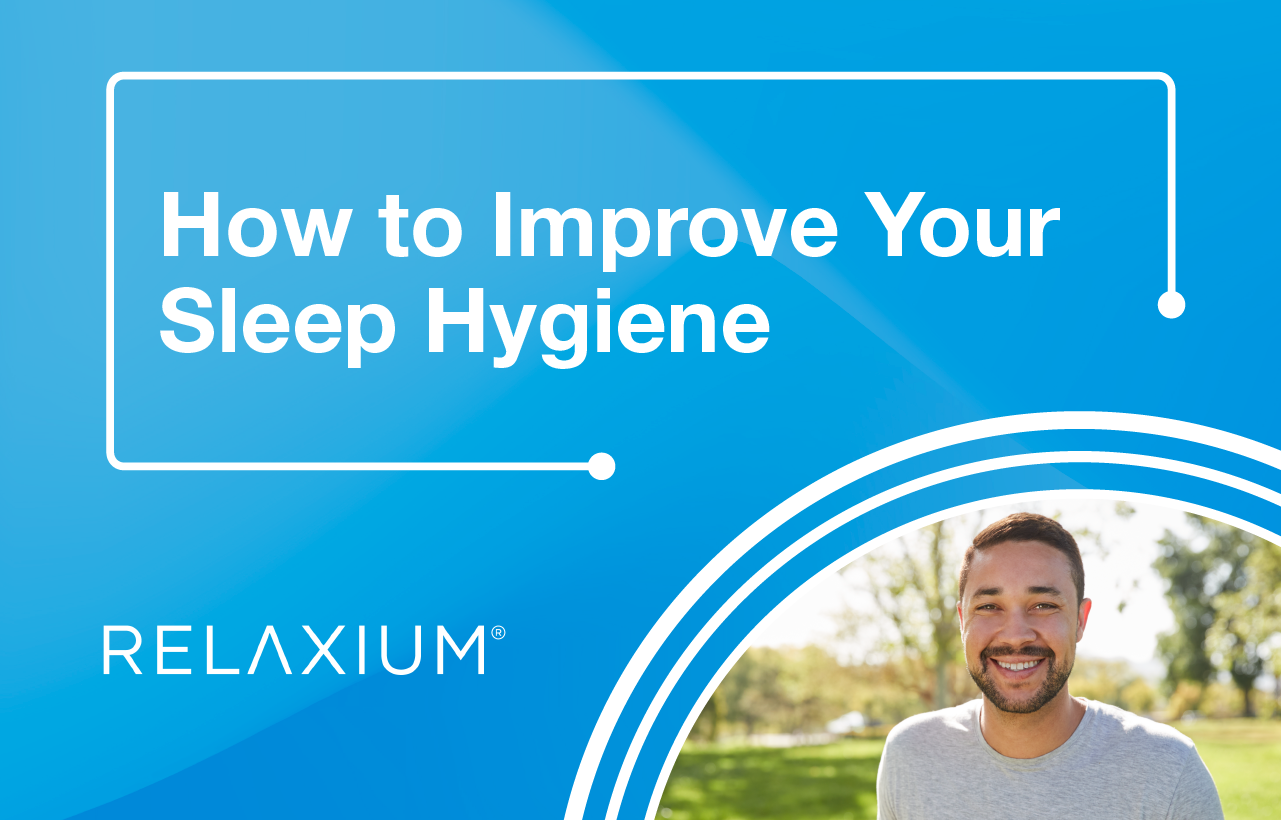 How to Improve Your Sleep Hygiene | Relaxium®️
