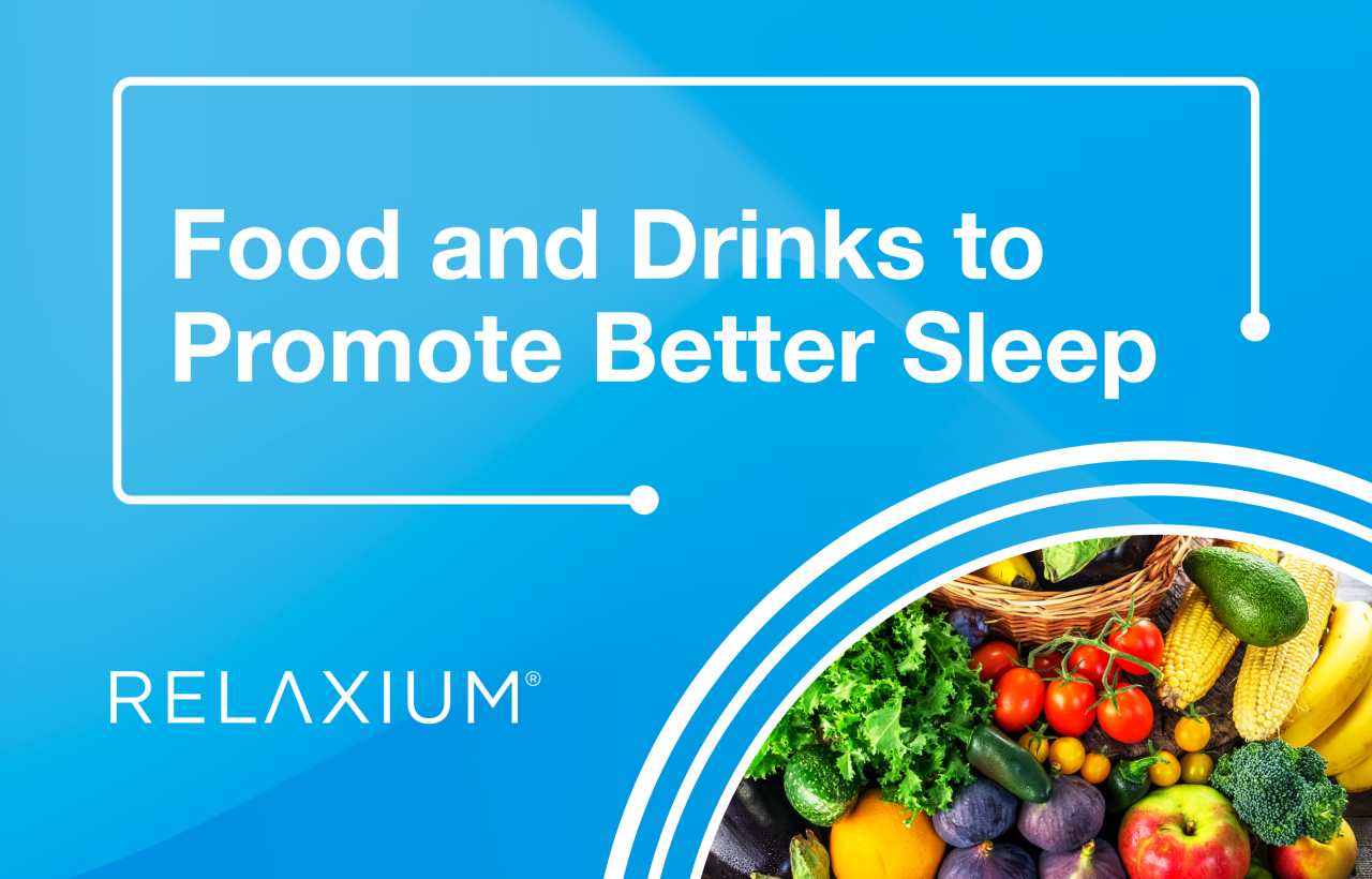 Food and Drinks to Promote Better Sleep - Relaxium Blog
