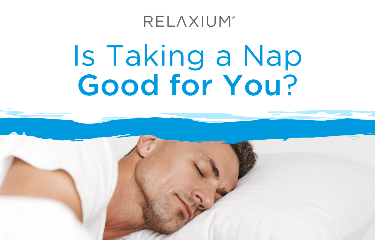Relaxium® | Is Taking a Nap Good for You?
